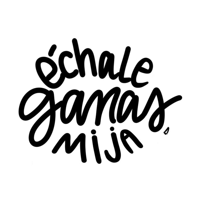 Echale Ganas Mija Vinyl Decal – Very That